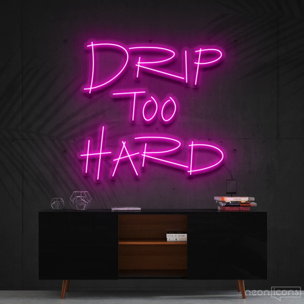 "Drip Too Hard" Neon Sign