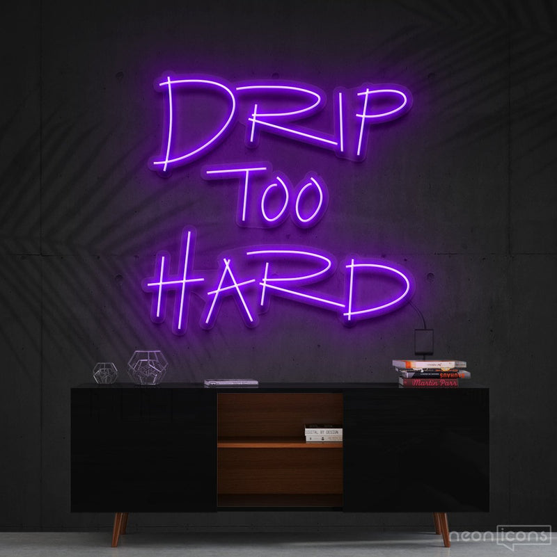"Drip Too Hard" Neon Sign