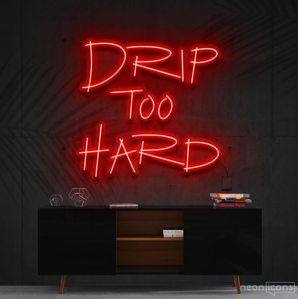 "Drip Too Hard" Neon Sign