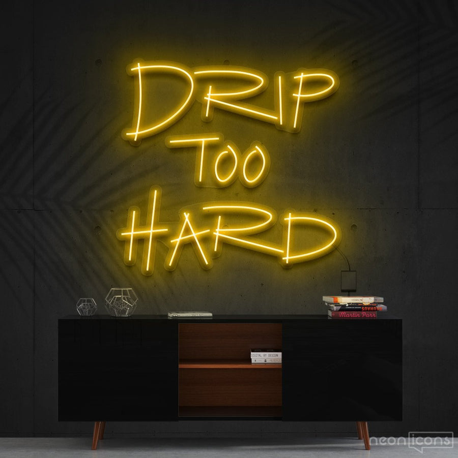 "Drip Too Hard" Neon Sign
